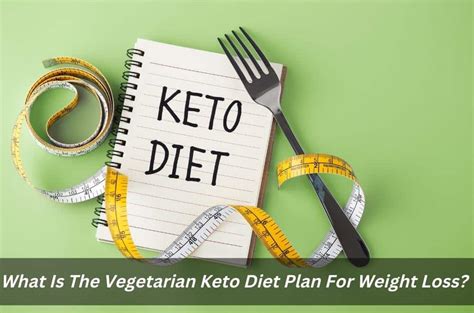 What Is The Vegetarian Keto Diet Plan For Weight Loss Blog