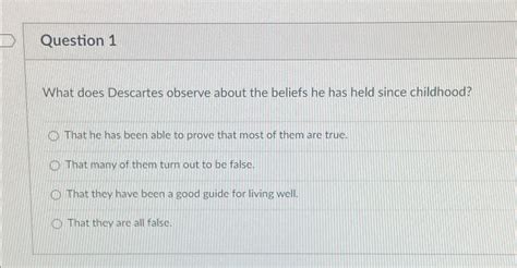 Solved Question 1what Does Descartes Observe About The