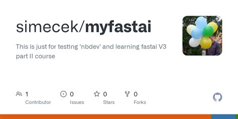 Github Simecekmyfastai This Is Just For Testing Nbdev And Learning Fastai V3 Part Ii Course