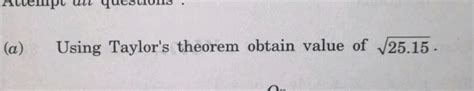 a using taylor s theorem obtain value of sqrt { 25 15 } filo