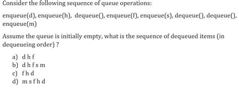 solved consider the following sequence of queue operations