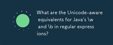 正規表示式中 java 的 w 和 b 的 unicode 等效項是什麼？ java教程 php中文網