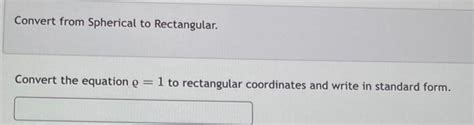 solved convert from spherical to rectangular convert the