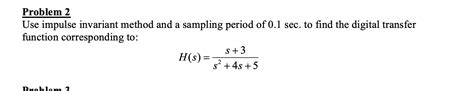 Solved Problem Use Impulse Invariant Method And A Sampling Chegg