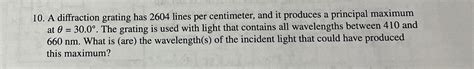 Solved A Diffraction Grating Has 2604 ﻿lines Per Centimeter