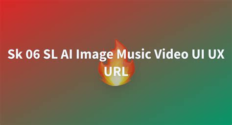 sk 06 sl ai image music video ui ux url a hugging face space by skura
