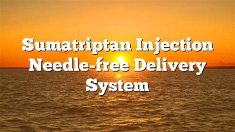 Sumatriptan Injection Needle Free Delivery System October 2025