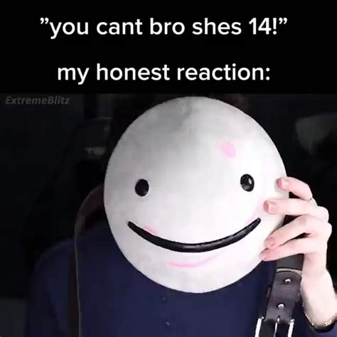 You Cant Bro Shes My Honest Reaction Ifunny