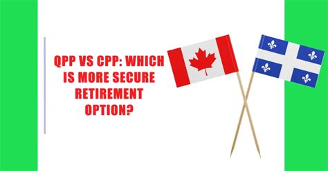 QPP Vs CPP Which Is More Secure Retirement Option