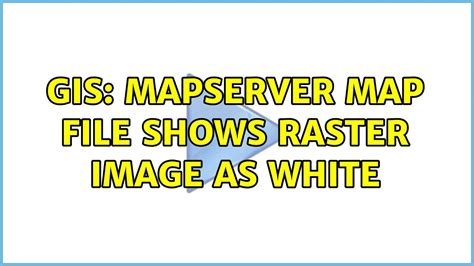 gis mapserver map file shows raster image as white youtube