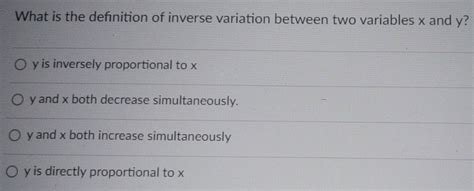 Solved What Is The Defnition Of Inverse Variation Between Two Variables X And Y Y Is Inversely