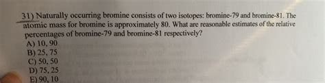 Solved 31 Naturally Occurring Bromine Consists Of Two