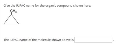 Solved Give The IUPAC Name For The Organic Compound Shown Chegg