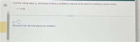 Solved Find The Critical Value ZC Necessary To Form A Chegg