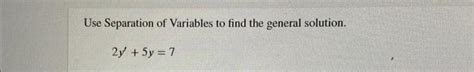 Solved Use Separation Of Variables To Find The General