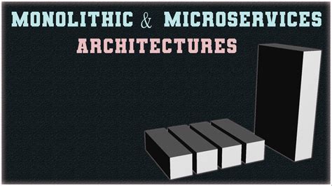 monolithic and microservices architectures in software development