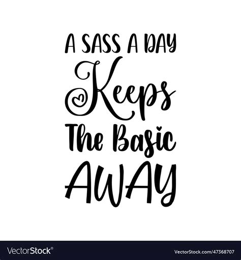 A Sass Day Keeps The Basic Away Black Letter Vector Image