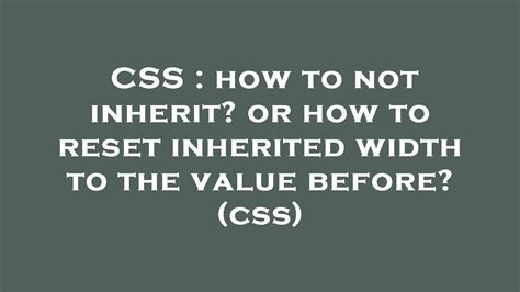 Css How To Not Inherit Or How To Reset Inherited Width To The Value
