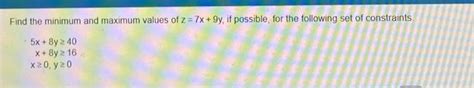 Solved Find The Minimum And Maximum Values Of Z 7x 9y If