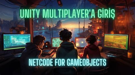 Unity Multiplayera Giriş Netcode For Gameobjects Youtube
