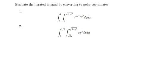 solved evaluate the iterated integral by converting to polar