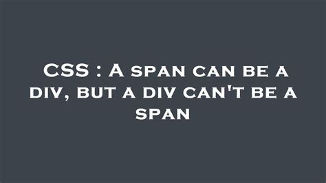 css a span can be a div but a div can t be a span youtube