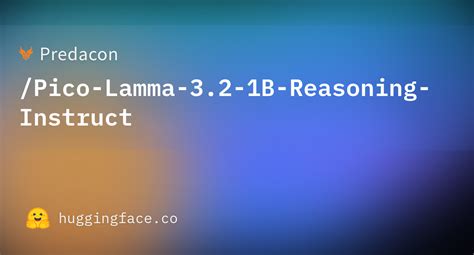 predacon pico lamma 3 2 1b reasoning instruct · hugging face
