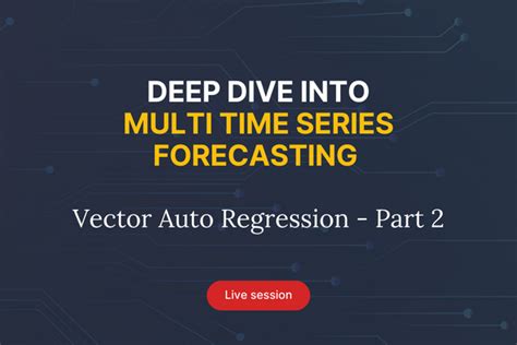 Live Deep Dive Into Multi Time Series Forecasting Vector Auto