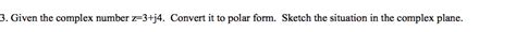 solved given the complex number z 3 j4 convert it to polar