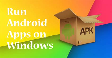 how to run android apk files on windows 10 computer