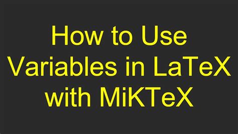 How To Use Variables In Latex With Miktex Youtube