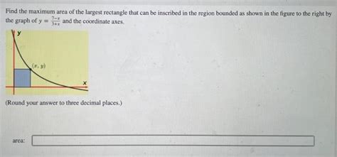 Solved Find The Maximum Area Of The Largest Rectangle That Chegg