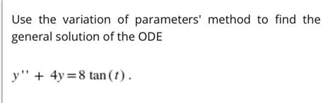 Solved Use The Variation Of Parameters Method To Find The Chegg