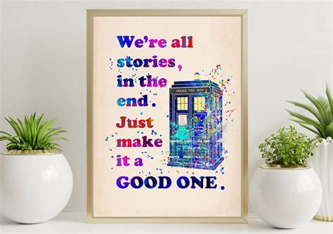 Were All Stories In The End Just Make It A Good One Doctor Who Quote