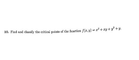 Solved 10 Find And Classify The Critical Points Of The
