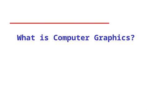 Ppt What Is Computer Graphics 2 Objectives In This Lecture We Explore What Computer