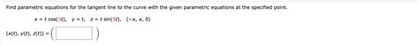 Solved Find Parametric Equations For The Tangent Line To The Chegg