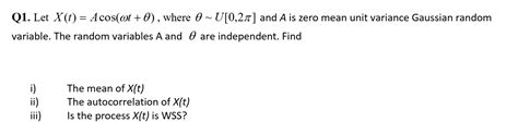Solved Q1 Let X T Acos ωt θ Where θ∼u[0 2π] And A Is