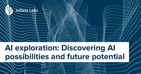 AI Exploration: Modern AI Possibilities and Future Outlook