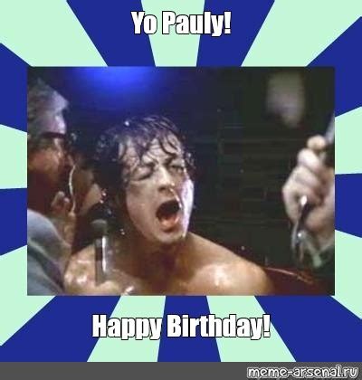Meme Yo Pauly Happy Birthday All Templates Meme