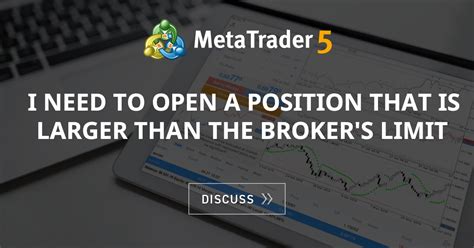 I Need To Open A Position That Is Larger Than The Brokers Limit Trading Positions Mql4 And