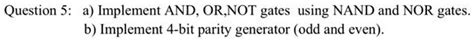 Question 5 A Implement And Or Not Gates Using Nand And Nor Gates B