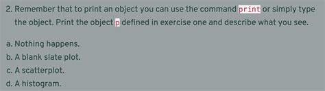 2 remember that to print an object you can use the