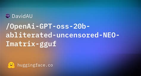 Upload OpenAI 20B NEO HRRPlus Uncensored IQ4 NL Gguf With Huggingface Hub DavidAU OpenAi GPT