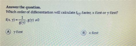 Solved Which Order Of Differentiation Will Calculate F Xy
