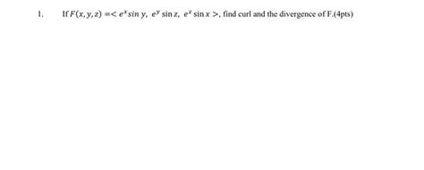 Solved If F X Y Z Find Curl And The Divergence Of Chegg