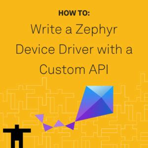 How To Write A Zephyr Device Driver With A Custom API Golioth