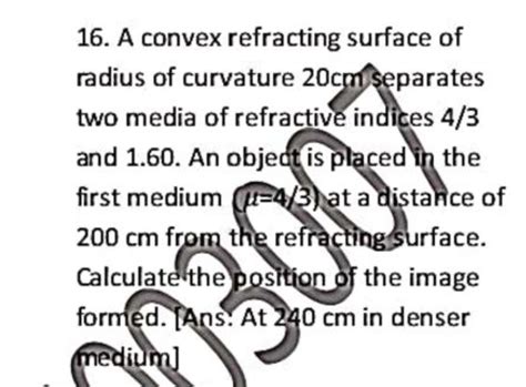 16 A Convex Refracting Surface Of Radius Of Curvature 20 Cm Spparates Tw