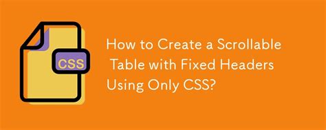 如何僅使用 Css 建立具有固定標題的可捲動表格? Css教學 Php中文網 如何僅使用 Css 建立具有固定標題的可捲動表格? Css教學 Php中文網