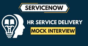 ServiceNow HRSD Mock Interview Discussion ServiceNow Spectaculars